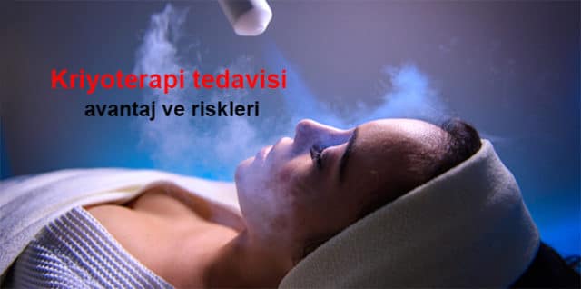 Kriyoterapi nedir? Nasıl uygulanır? Avantaj ve riskleri